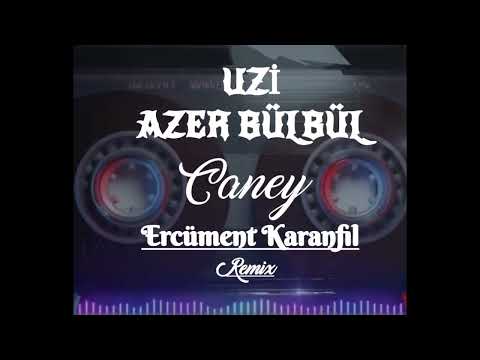 Uzi & Azer Bülbül - Caney (Ercüment Karanfil Remix)