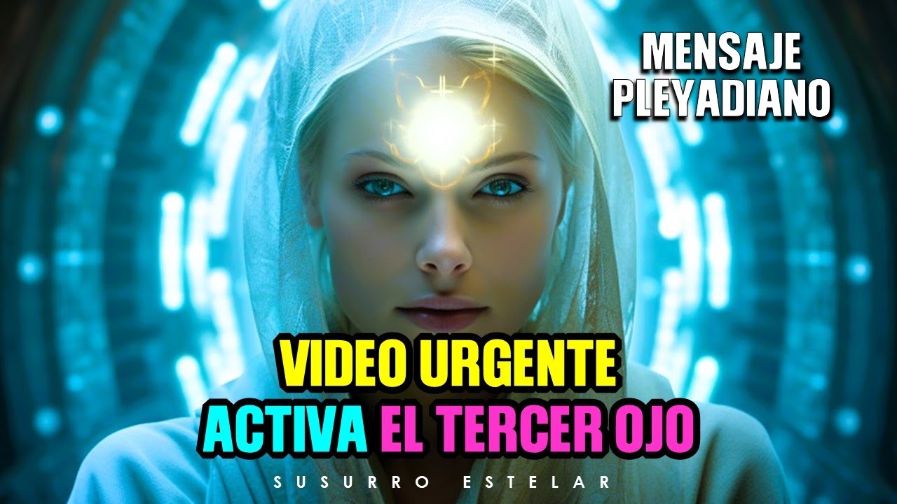 Mensaje Pleyadiano Semilla Estelar Activa Tu Tercer Ojo No Te Dejes ...