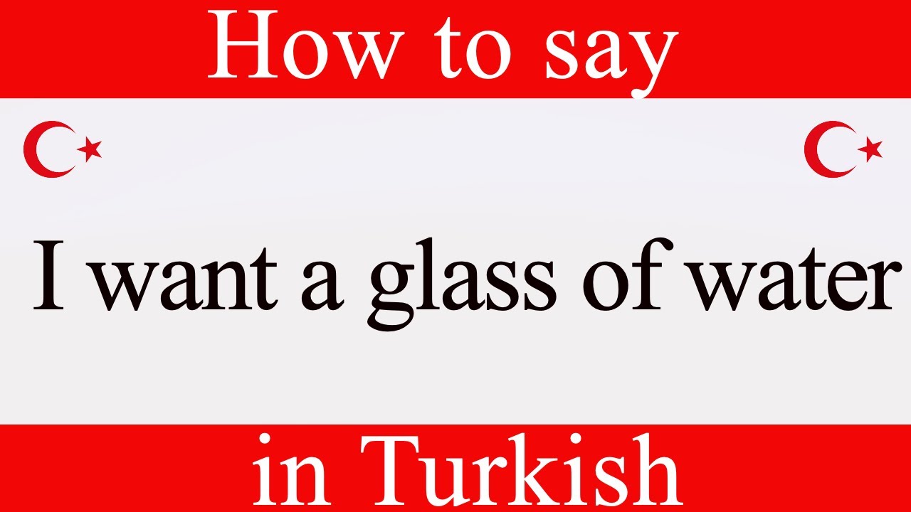 How To Say I Want A Glass Of Water In Turkish Learn Turkish Fast how-to-say-i-want-a-glass-of-water-in-turkish-learn-turkish-fast
