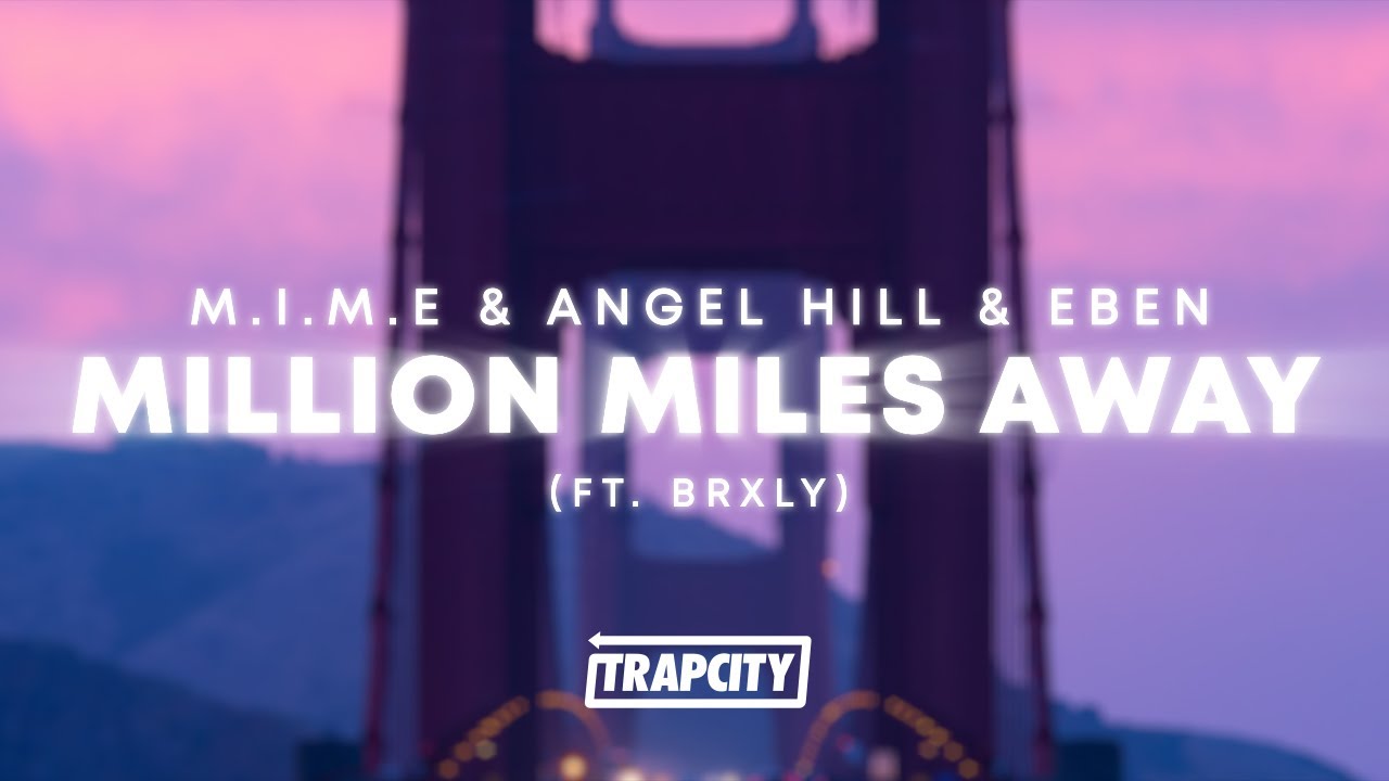 M.I.M.E X Angel Hill X Eben - Million Miles Away (ft. brxly) - YouTube