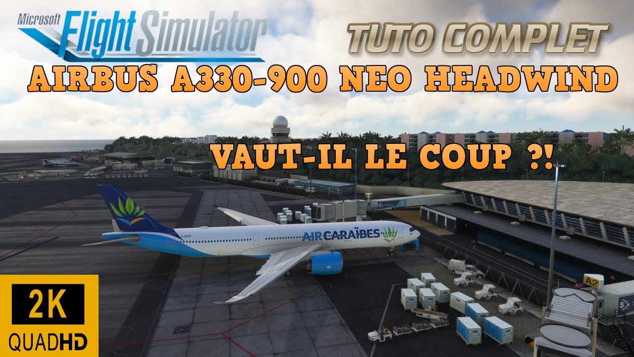 AIRBUS A330-900 NEO HEADWIND : GUIDE COMPLET FS2020 | A330-900 NEO ...