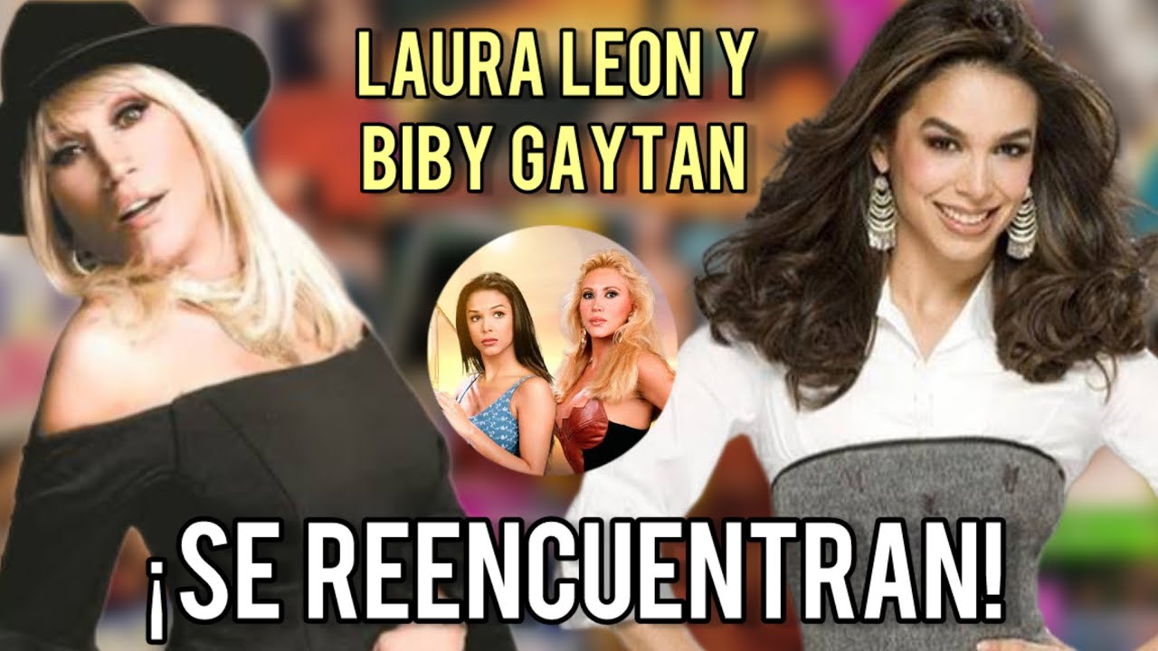 BIBY GAYTÁN SE REENCUENTRA CON LAURA LEÓN ¡A MÁS DE 30 AÑOS! - YouTube