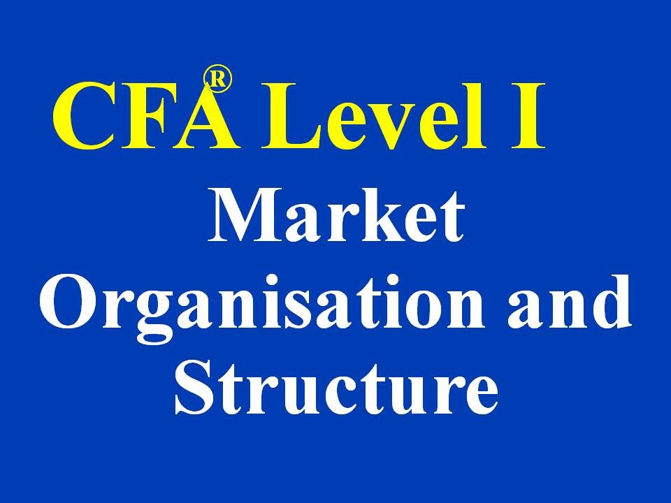 CFA Level I - Market Organisation and Structure- Part I (of 3) - YouTube