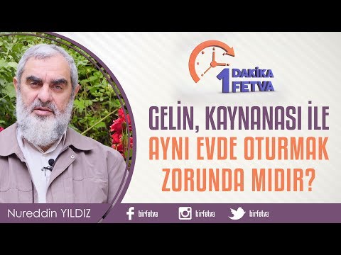 Gelin, kaynanası ile aynı evde oturmak zorunda mıdır? / BirFetva - Nureddin Yıldız