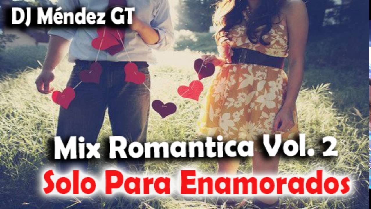 Mix Romanticas Vol 2/ 2015 Solo Para Enamorados DJ MENDEZ GT - YouTube