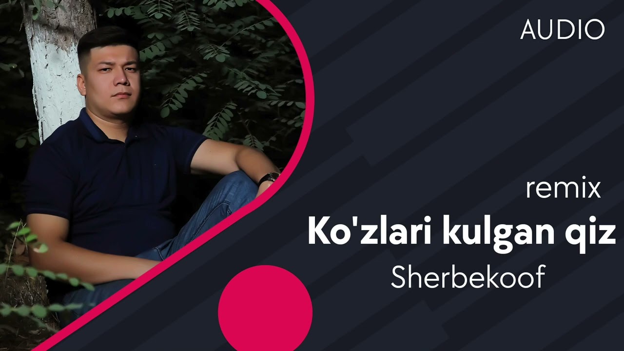 Sherbekoof - Ko'zlari kulgan qiz | Кузлари кулган киз (remix) (AUDIO ...