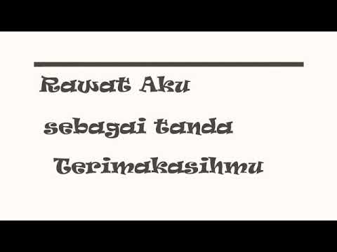 Rawat aku sebagai tanda Terimakasihmu