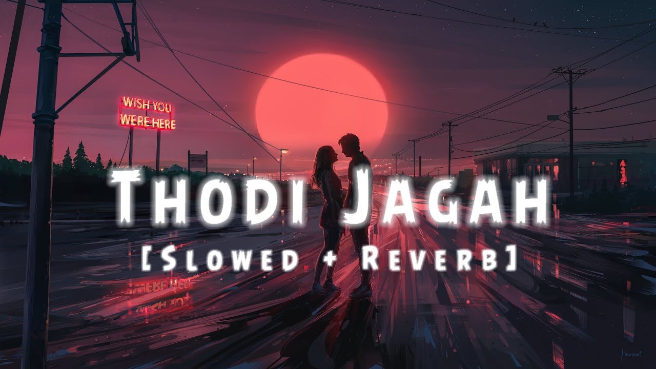 Thodi Jagah - Arijit Singh Marjaavaan Song | Slowed and Reverb | Kishuu ...