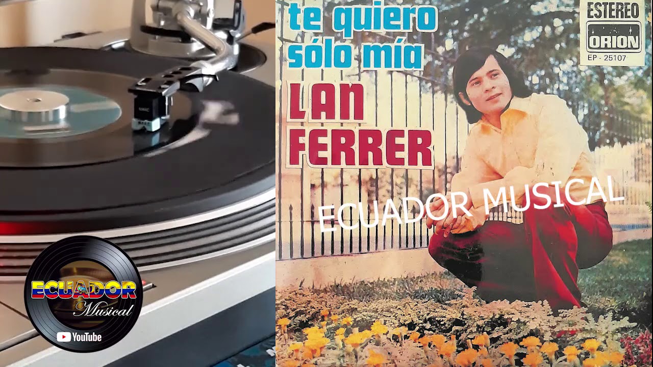 LAN FERRER .... TE QUIERO SOLO MIA 1974 (Chone / Ecuador) - YouTube