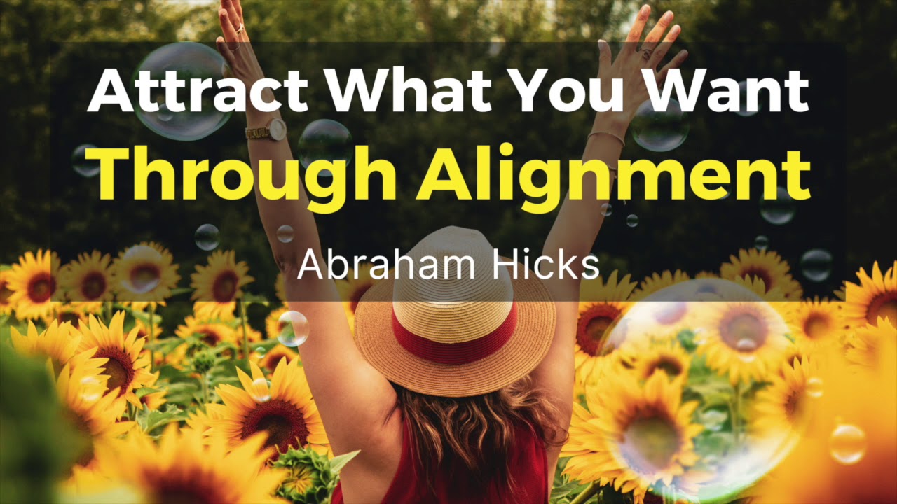 Abraham Hicks - Attract What You Want Through Alignment - YouTube