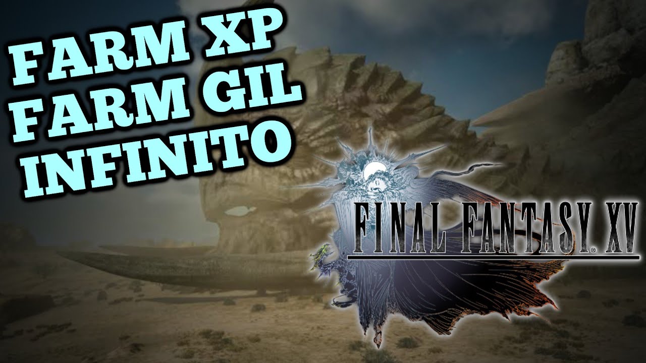 FINAL FANTASY XV FARM XP GIL E PA - YouTube