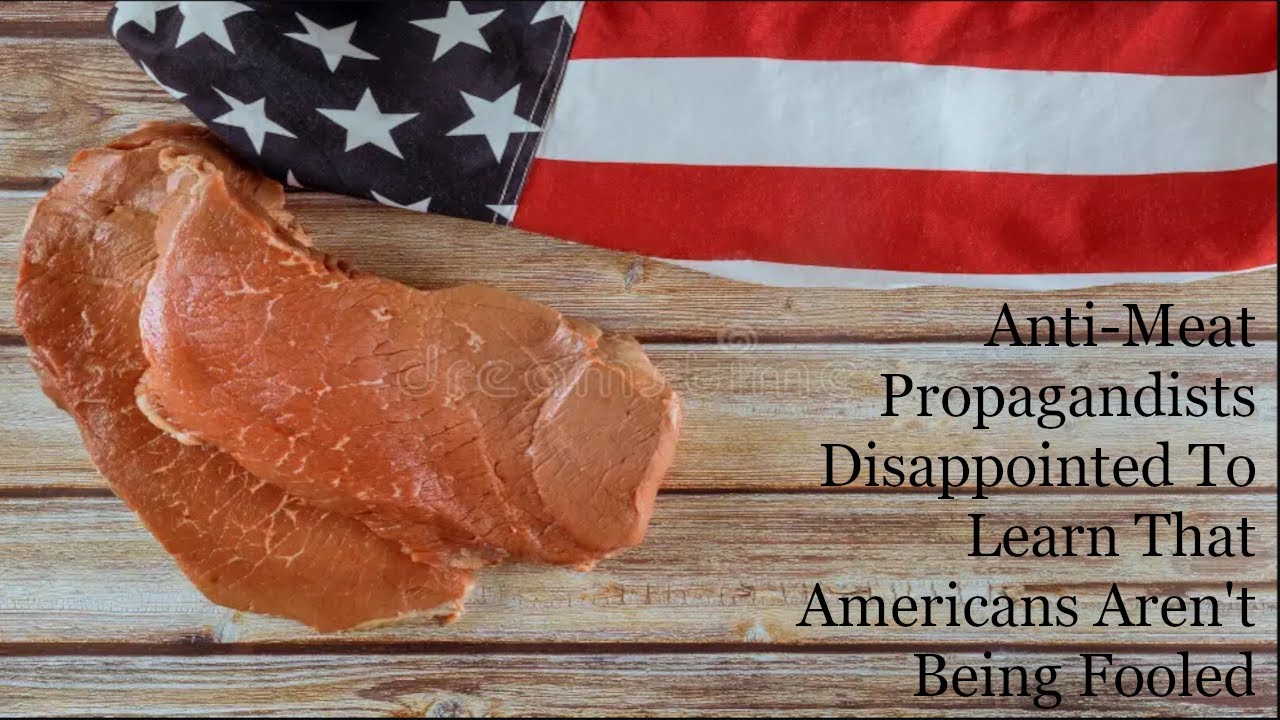 Anti-Meat Propagandists Disappointed To Learn That Americans Aren't ...