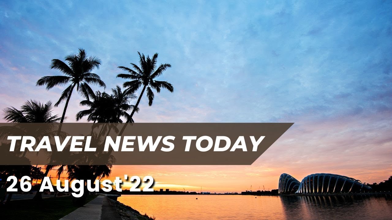 Travel News Today - 26th August 2022 - YouTube
