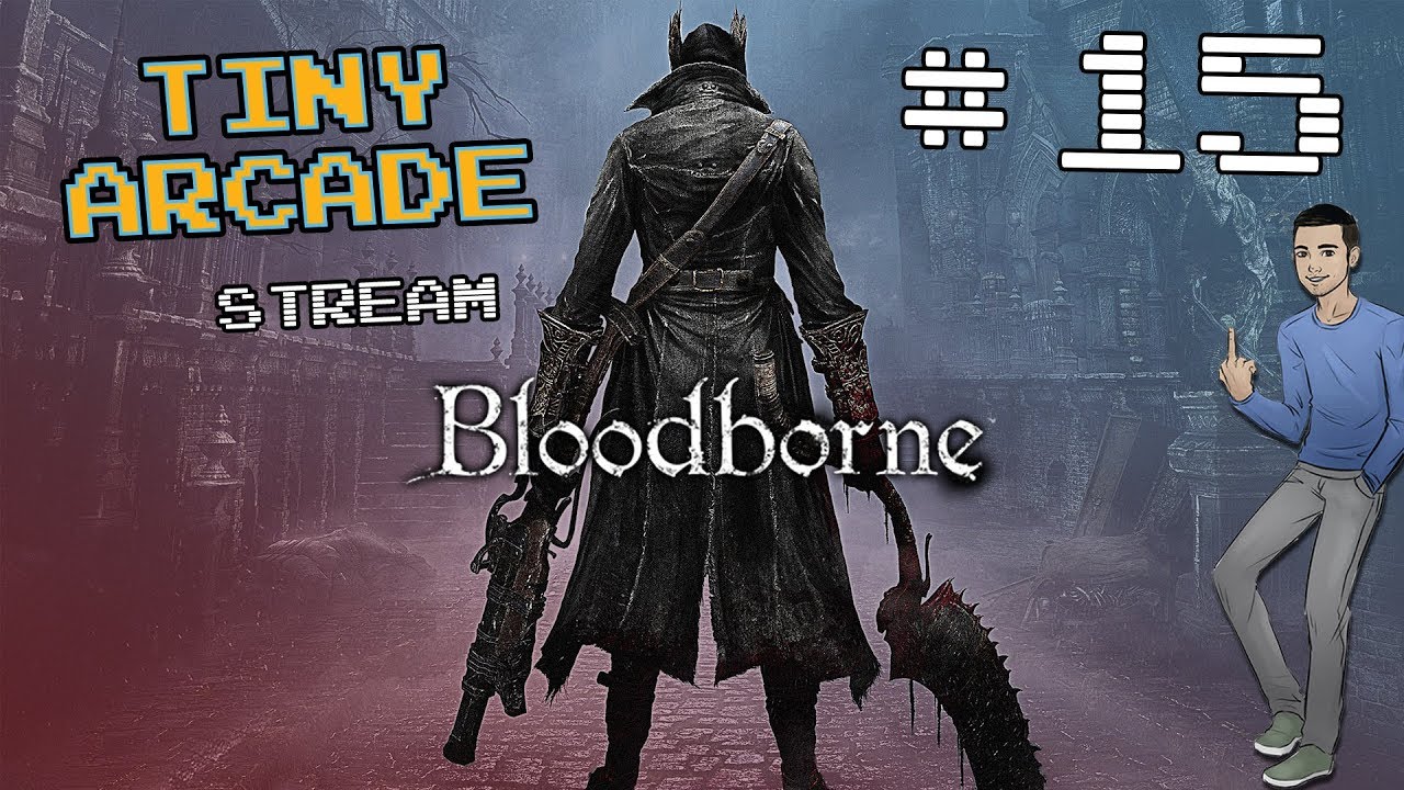 Bloodborne (Part 15) - Alex Streams - TinyArcade - YouTube
