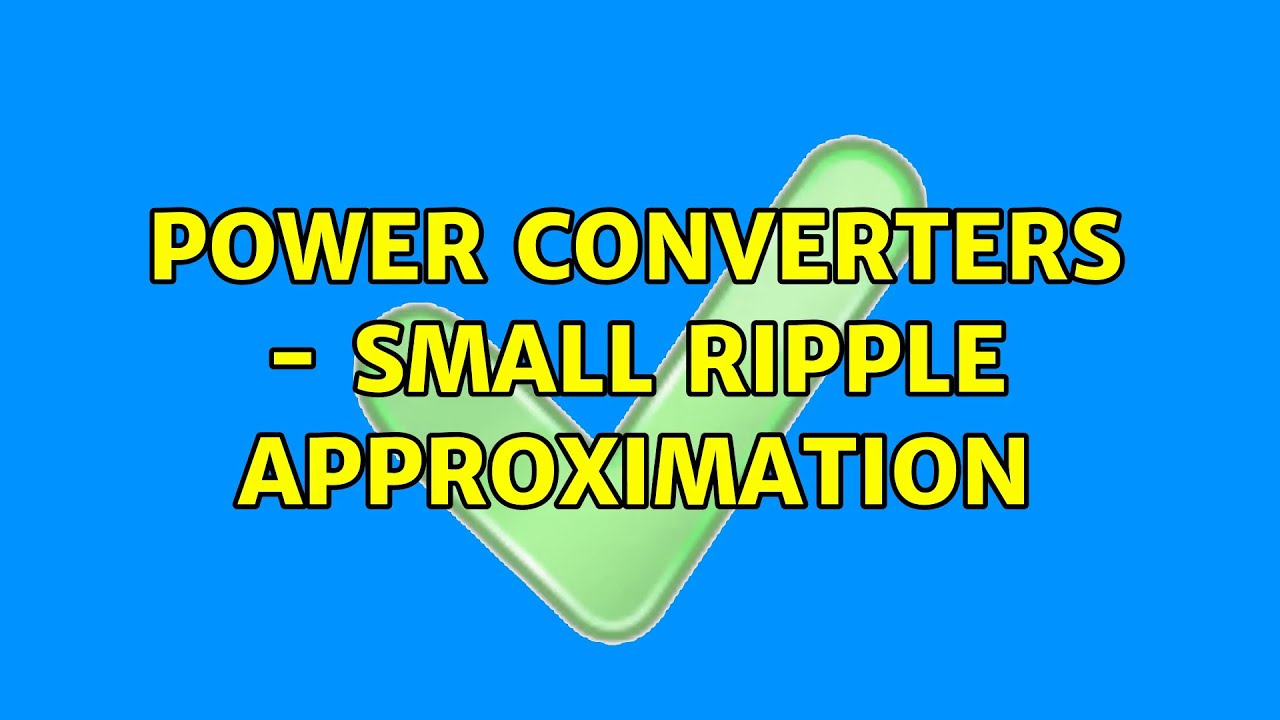 Power Converters - Small Ripple Approximation (2 Solutions!!) - YouTube