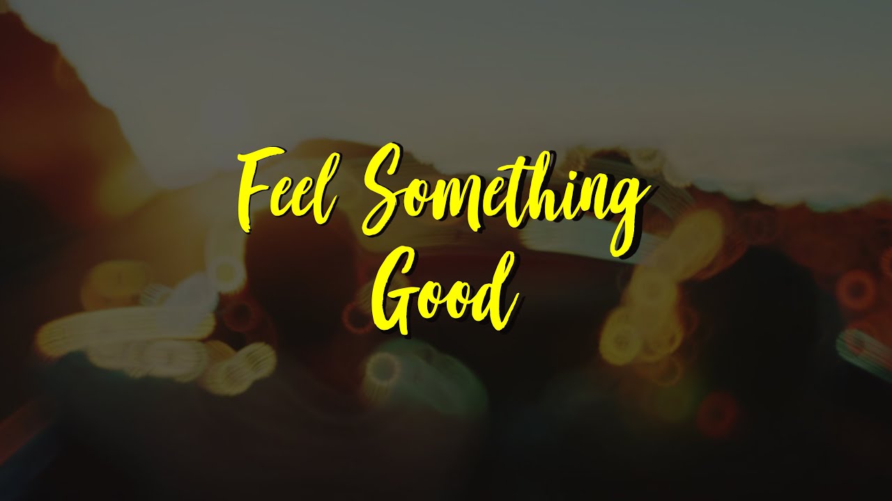 Feel Something Good - YouTube