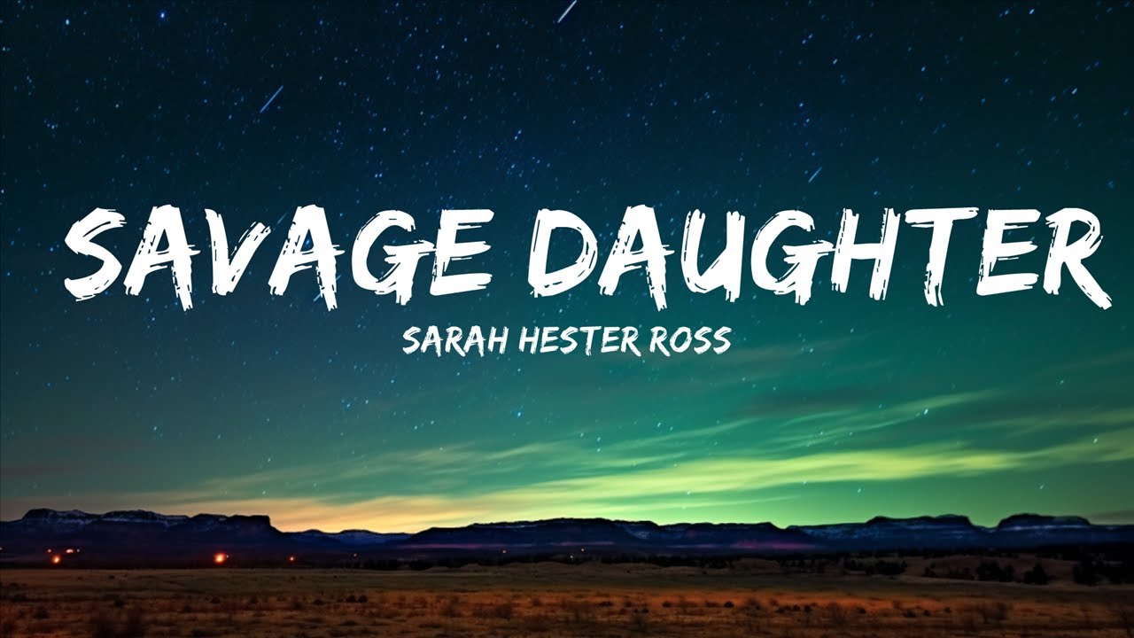 [1 Hour] Sarah Hester Ross - Savage Daughter (Lyrics) | Café Lyrics ...