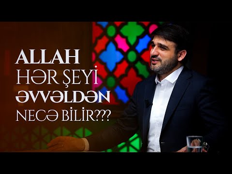 Hacı Ramil - Allah hər şeyi əvvəldən necə bilir?
