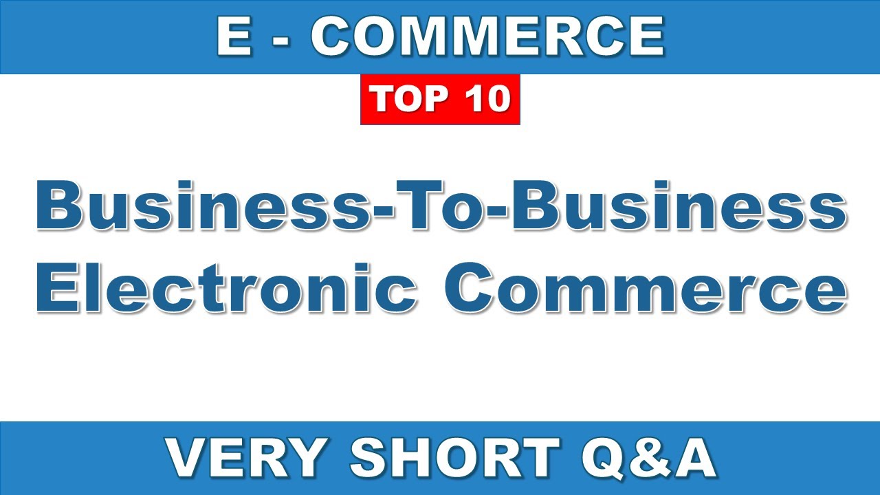 10 MOST ASKED BUSINESS TO BUSINESS ELECTRONIC COMMERCE || Bca 6th ...