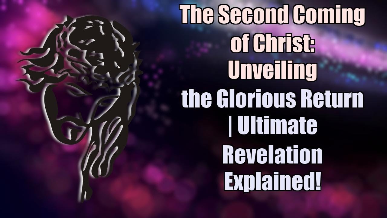 🔥 The Second Coming of Christ: Unveiling the Glorious Return | Ultimate Revelation Explained! 🔥 ...