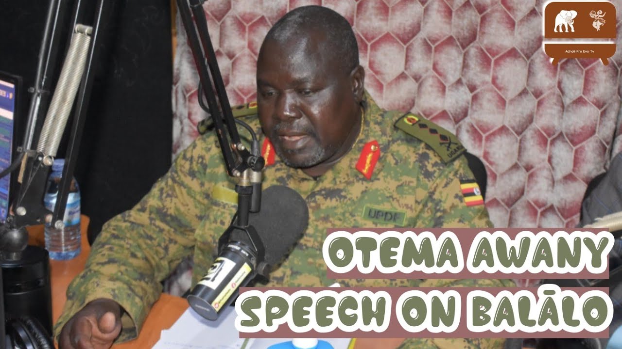 Gen. Otema Awany Speech Supporting Balaalo - Acoli Pro Evo TV - YouTube