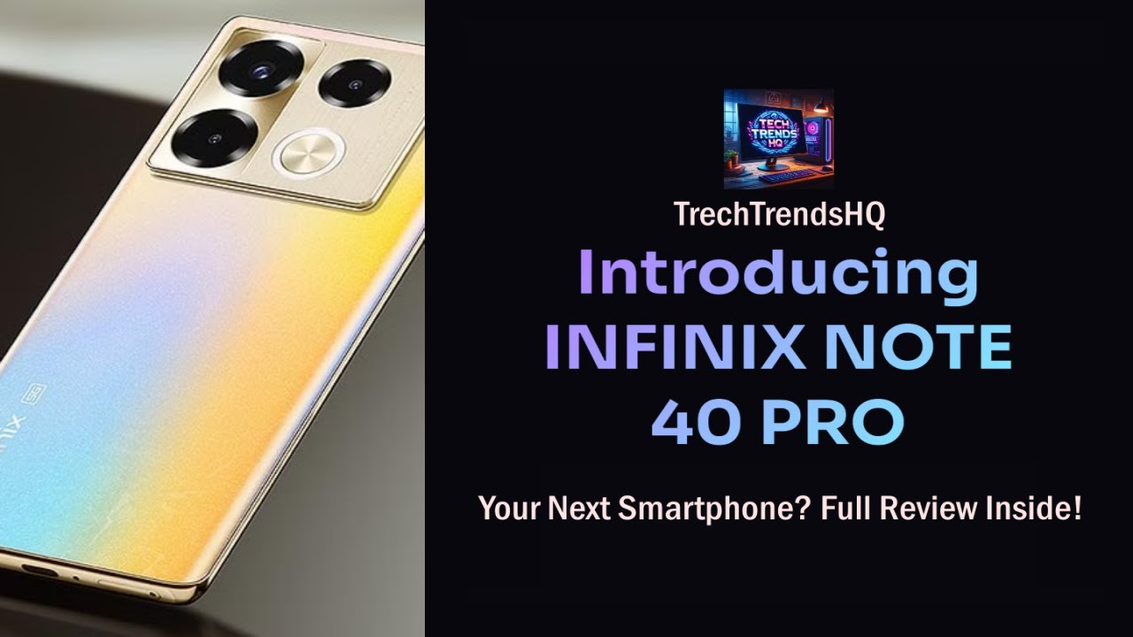 Infinix Note 40 Pro: The Ultimate Review | Tech Trends HQ #TechTrendsHQ ...