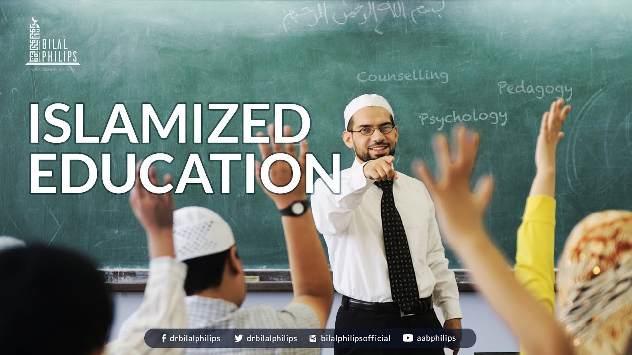 Islamized Education - Dr. Bilal Philips - YouTube