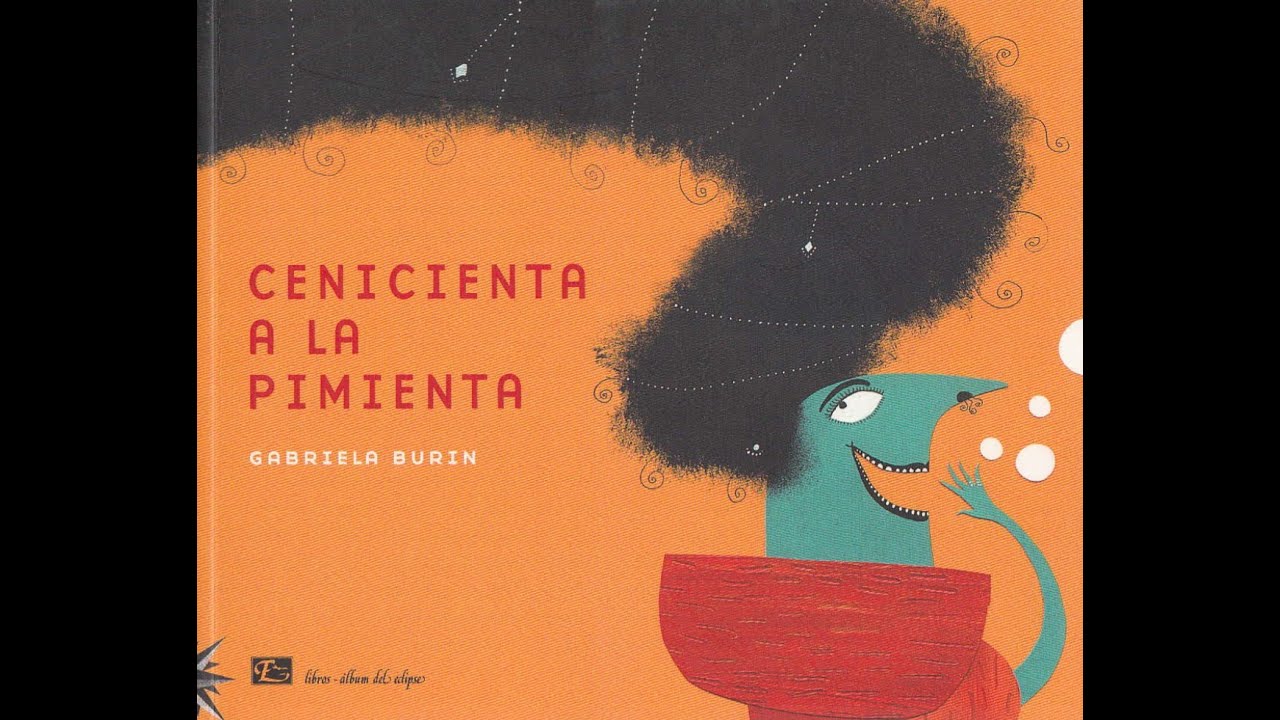 CUENTO: CENICIENTA A LA PIMIENTA / AUTORA: GABRIELA BURIN - YouTube