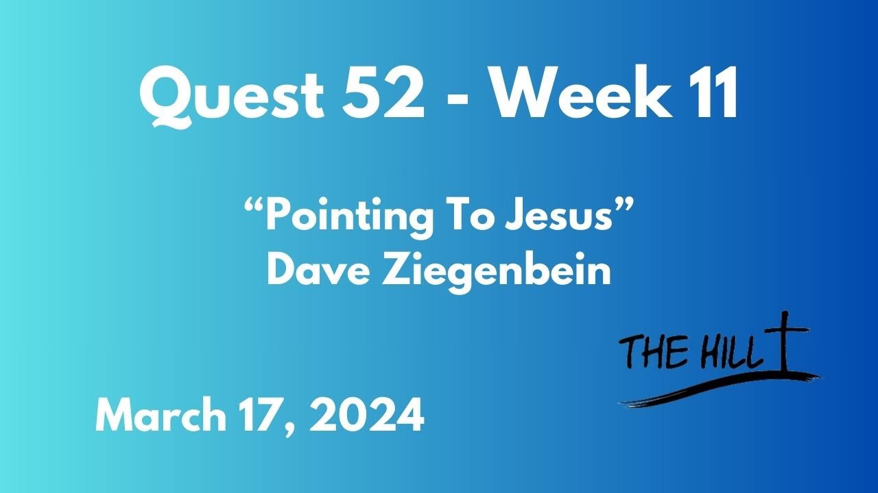 Quest 52 - Week 11 | “Pointing to Jesus” by Dave Ziegenbein - YouTube