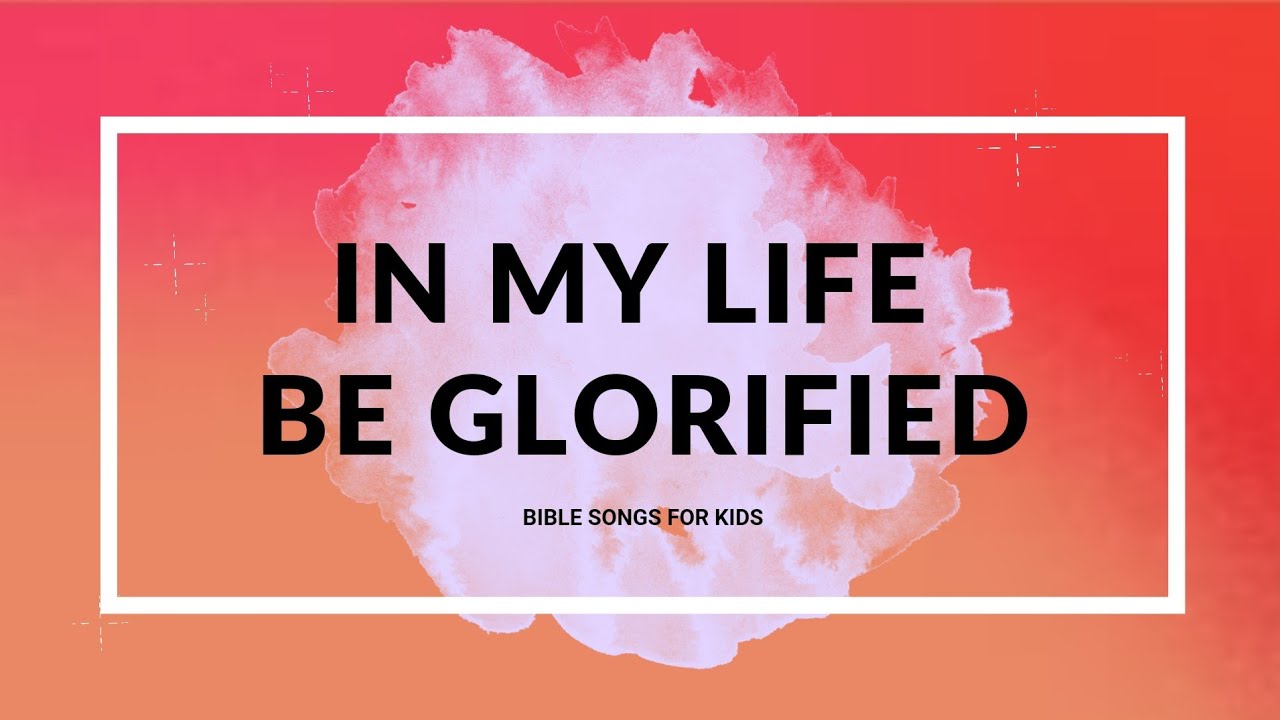 In My Life Be Glorified with Lyrics I Acapella Bible Songs for Kids I ...