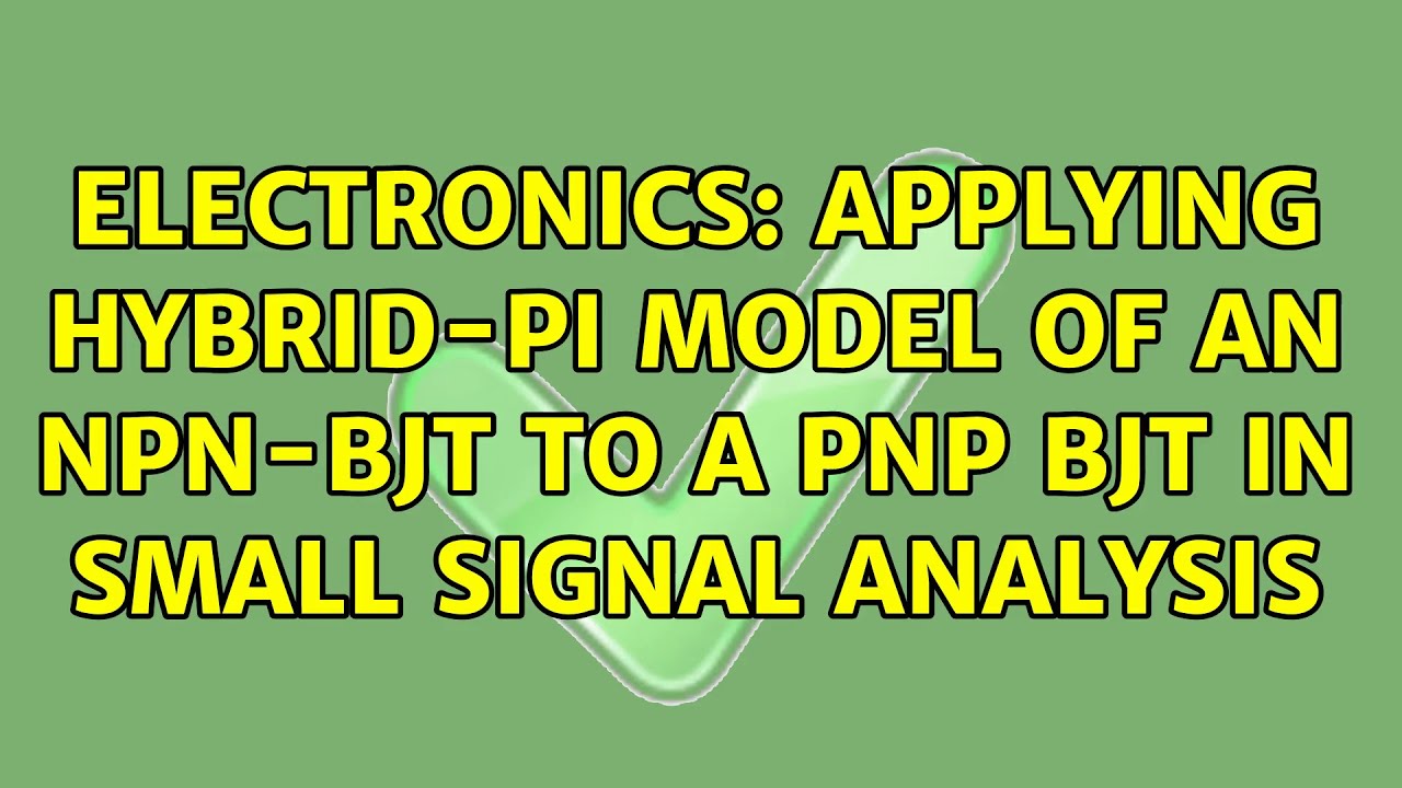 Electronics: Applying hybrid-pi model of an npn-BJT to a pnp BJT in ...