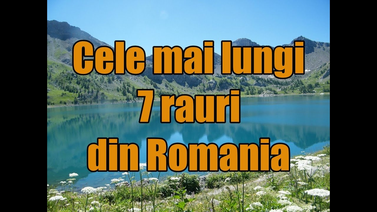 Cele mai lungi 7 rauri din Romania! - YouTube