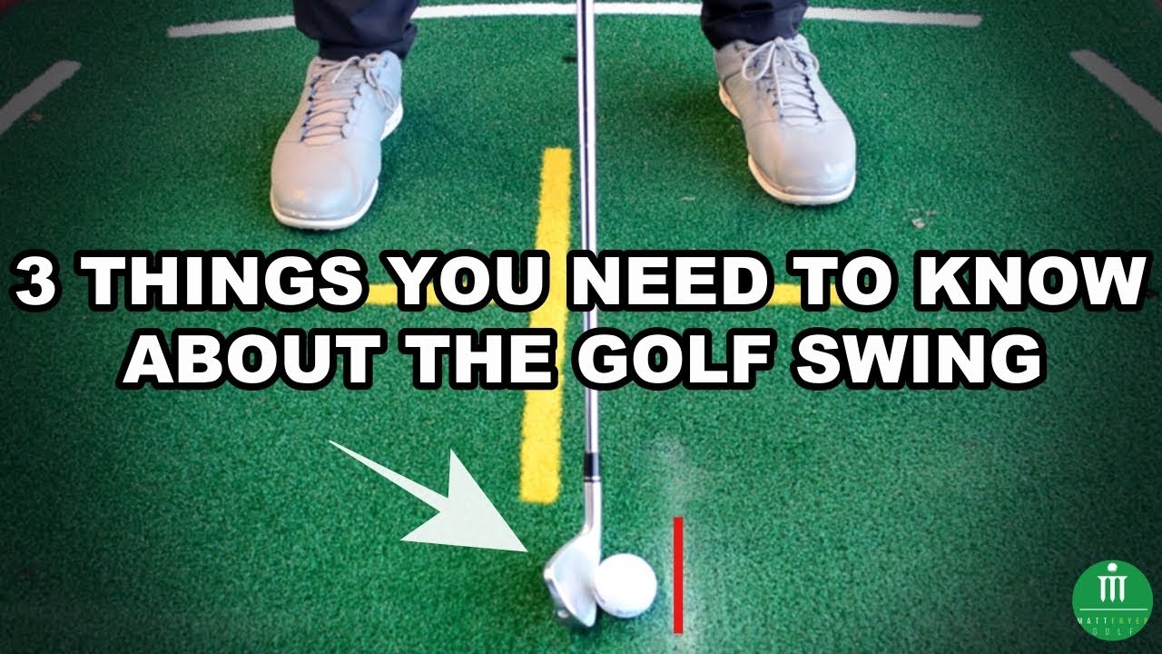 3 THINGS YOU NEED TO KNOW ABOUT THE GOLF SWING - YouTube