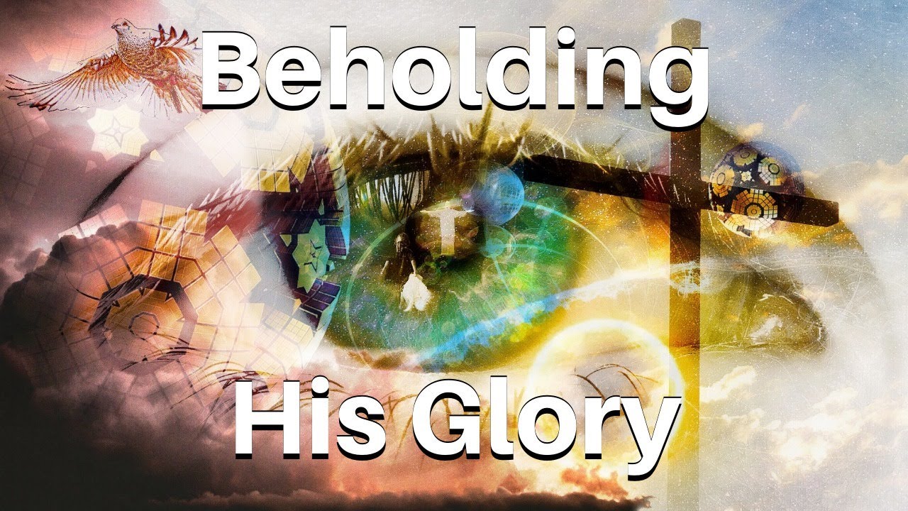 Beholding His Glory | Sermon - YouTube