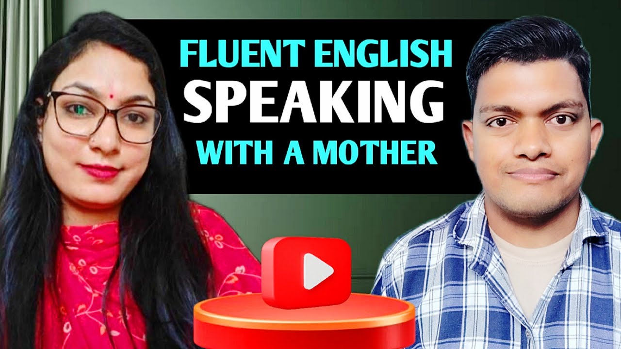 Fluent English Speaking With A MOTHER | How To Speak English Fluently ...
