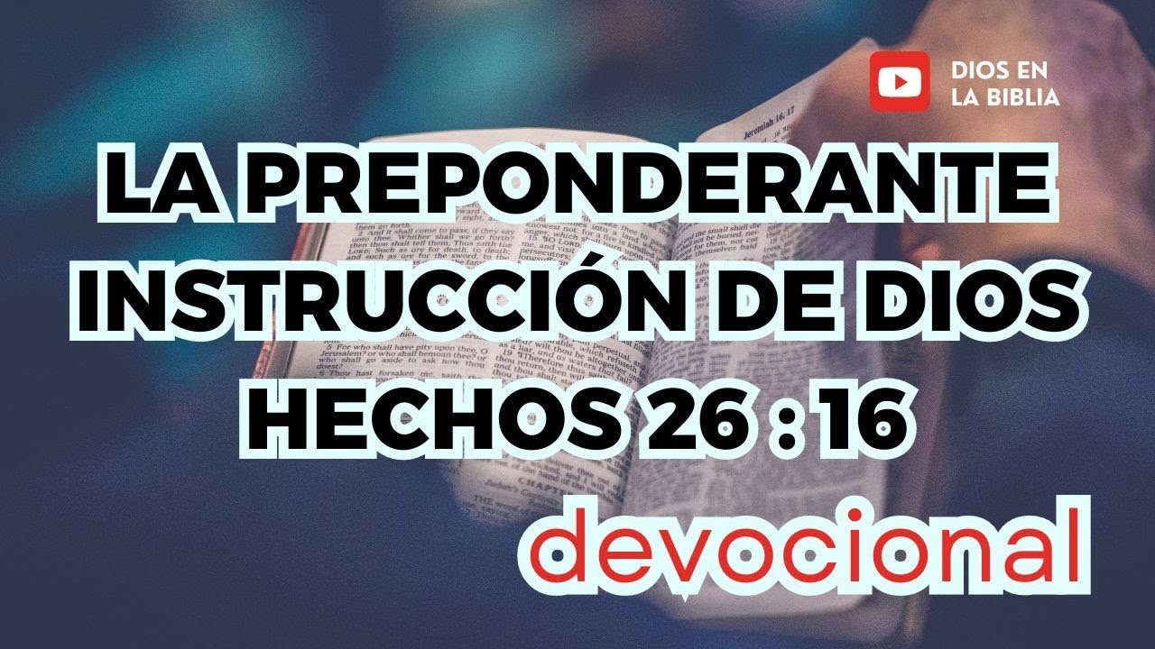 La Preponderante instrucción de Dios Hechos 26-16 #024 DIOS EN LA ...