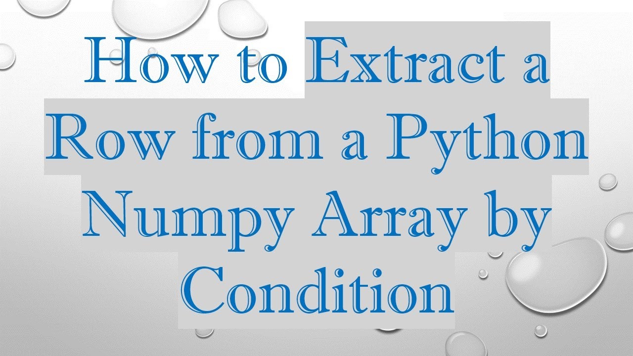 How To Extract A Row From A Python Numpy Array By Condition Youtube 8599