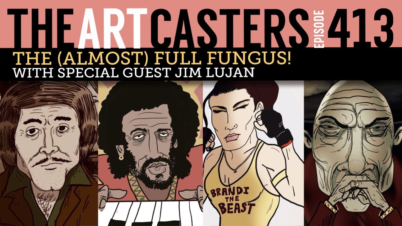 Artcasters 413 - The (Almost) Full Fungus With Jim Lujan! - YouTube