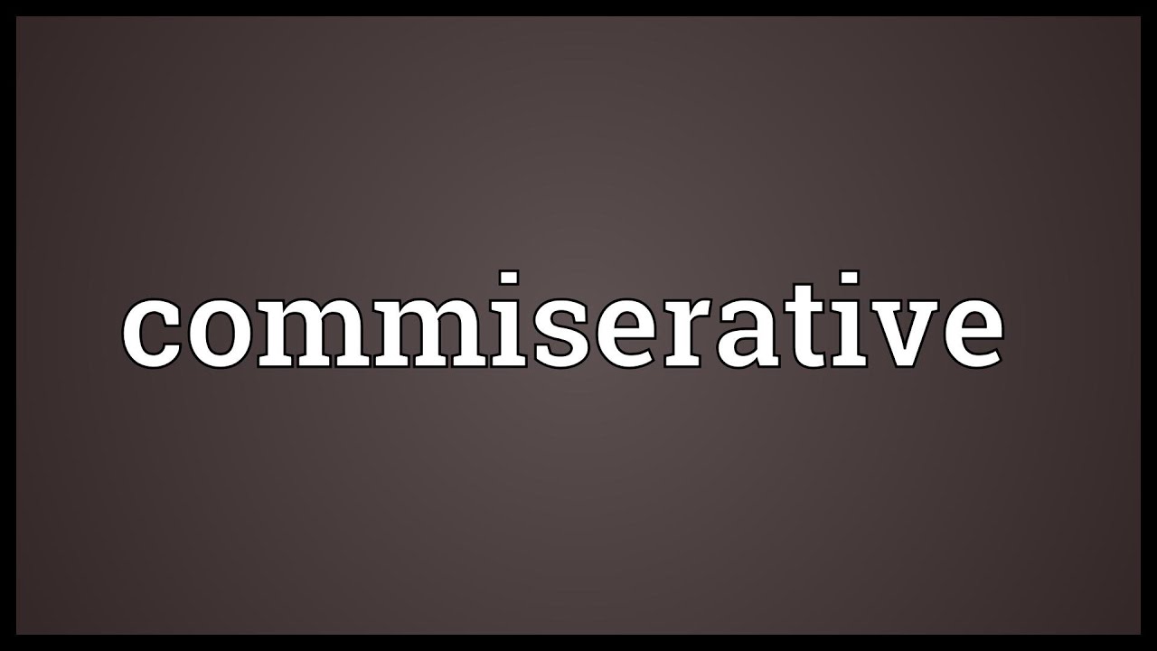 Commiserative Meaning - YouTube