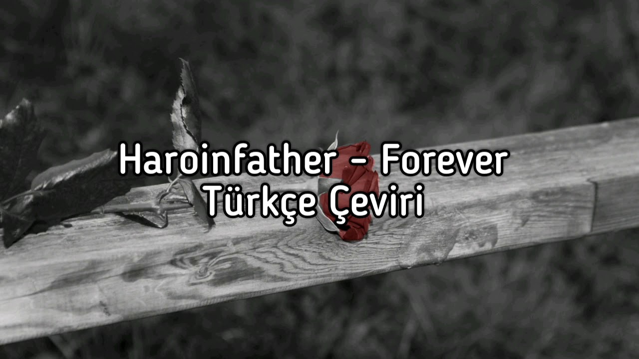Haroinfather (Forever) Türkçe Çeviri - YouTube