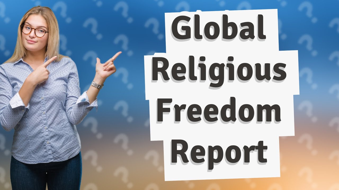 How Does the 2021 Report on International Religious Freedom Impact Us ...