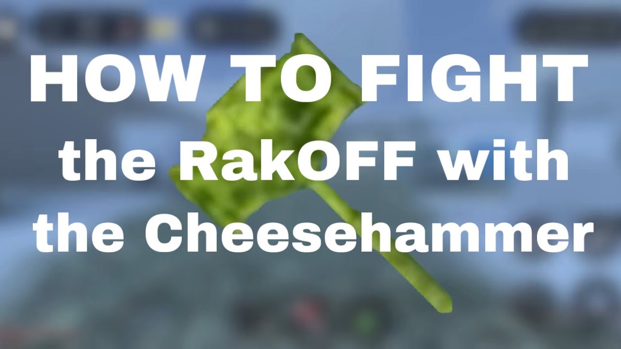 How to fight the RakOFF with the Cheesehammer - YouTube