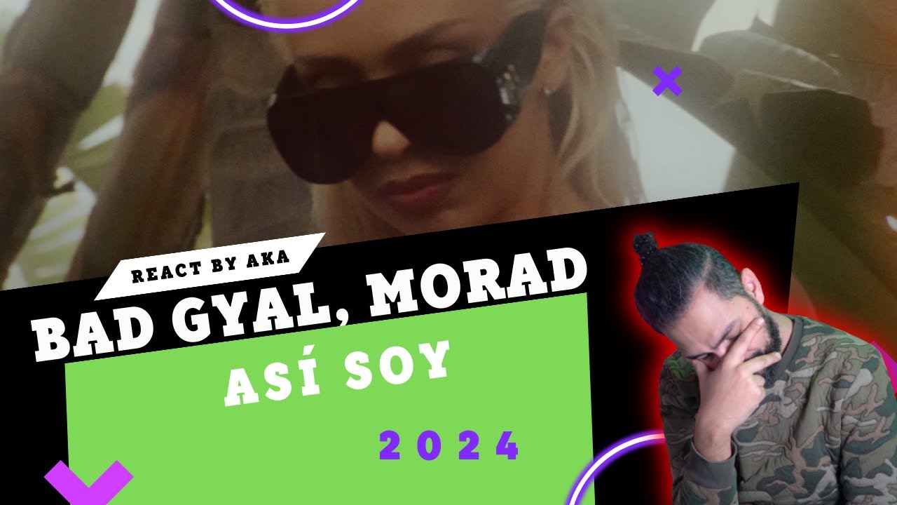 Bad Gyal, Morad - Así Soy ( REACT BY AKA ) - YouTube