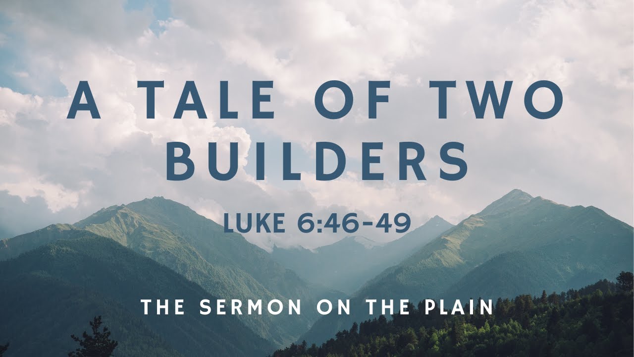 A Tale Of Two Builders Luke 6 46 49 YouTube