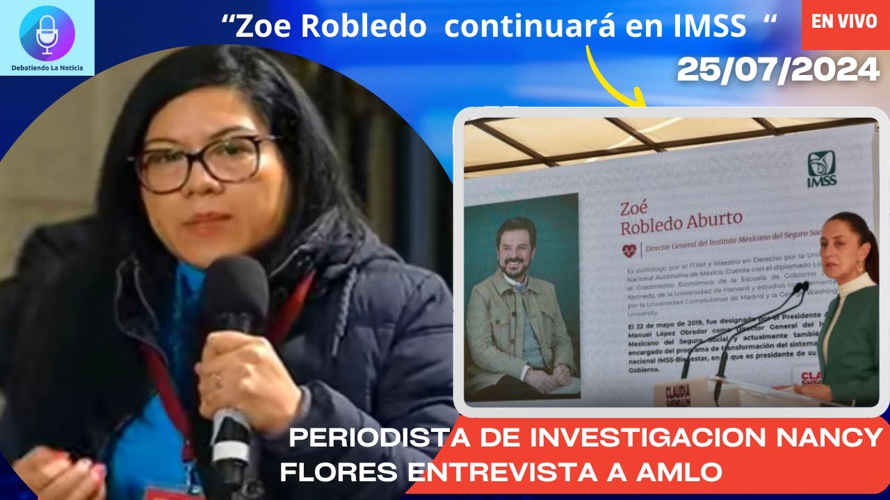 Nancy Flores entrevista a AMLO | Zoe Robledo continua en #IMSS| Socavón ...