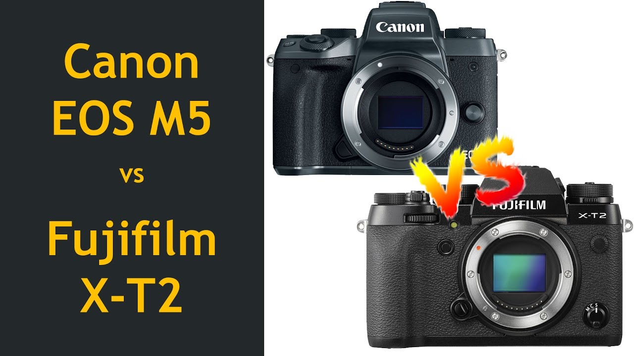 Canon EOS M5 vs Fujijfilm X-T2 - YouTube