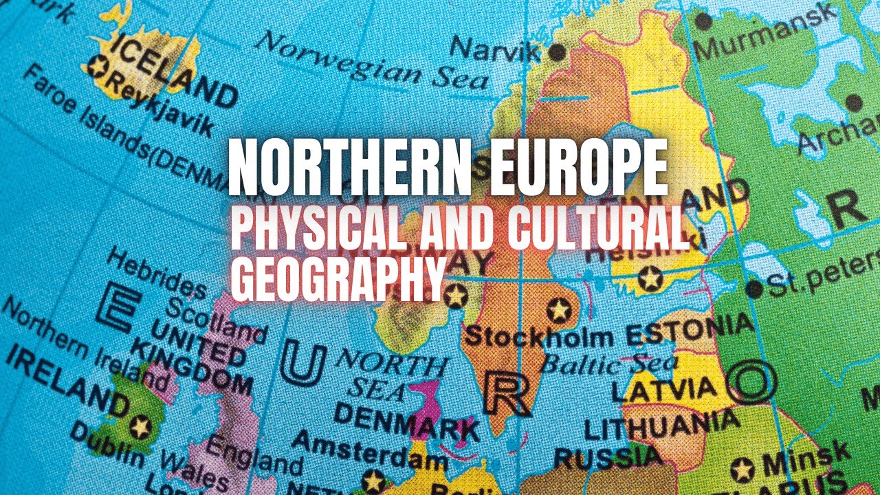 Physical and Cultural Geography of Northern Europe - YouTube