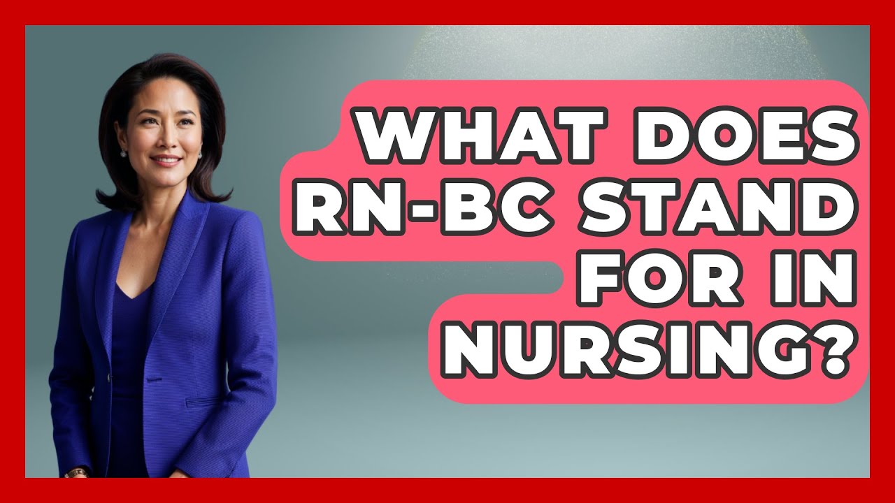 What Does RN-BC Stand For In Nursing? - Nursing Knowledge Exchange ...