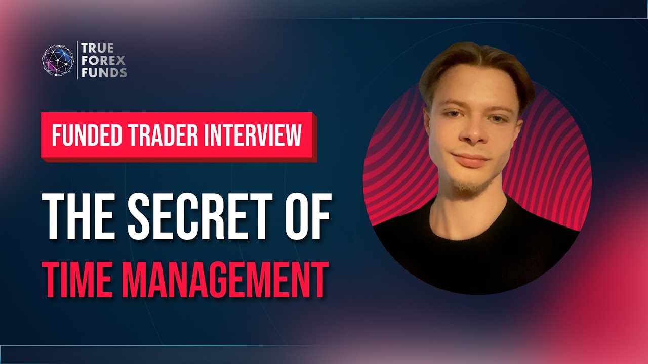 The Secret Of Time Management Funded Trader Interview True Forex