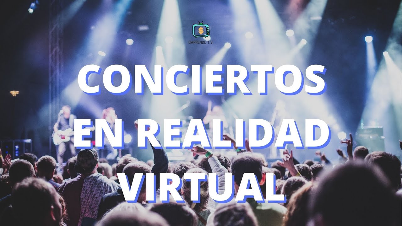 "Conciertos en realidad virtual" - EMPRENDE TV - YouTube